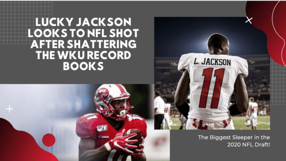 Lucky Jackson Looks To NFL Shot After Shattering the WKU Record Books